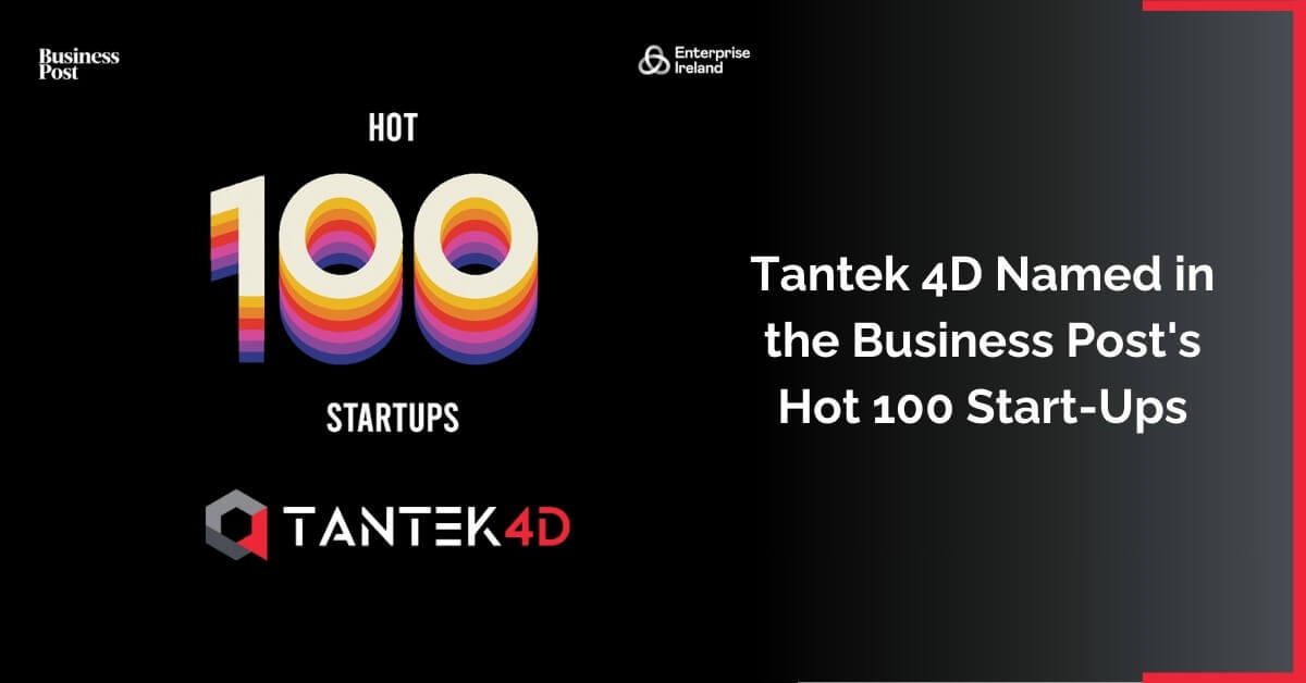 Tantek 4D Named in the Business Post's Hot 100 Start-Ups | Tantek 4D
